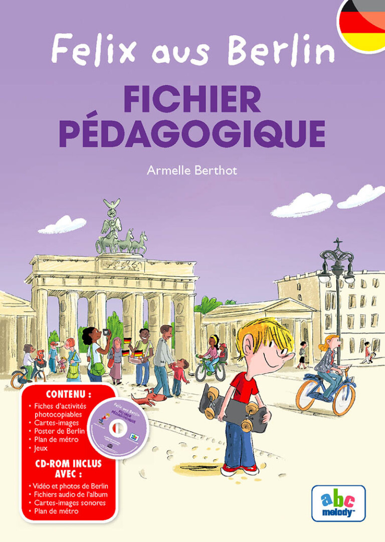 FELIX AUS BERLIN FICHIER PÉDAGOGIQUE - ABC MELODY Éditions